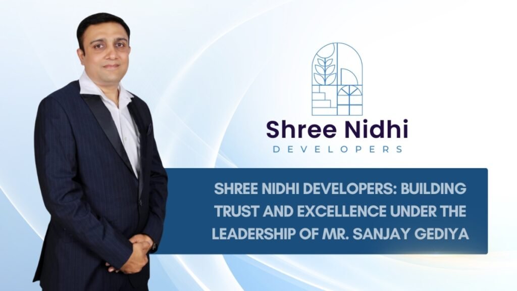 Shree Nidhi Developers: Building Trust & Excellence Under the Leadership of Mr. Sanjay Gediya ...